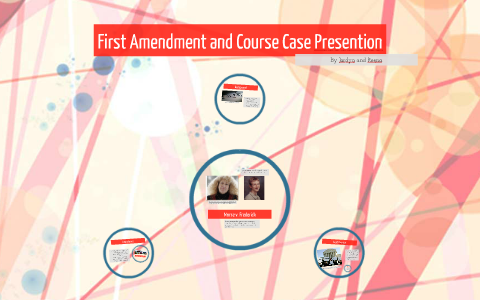 First Amendment and Course Case Presention by Jordyn Kreucher on Prezi
