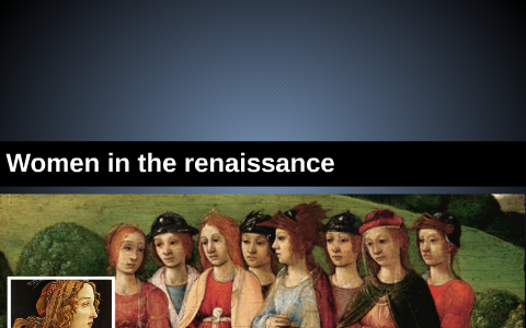 Women in the renaissance by Annika Dierksen on Prezi
