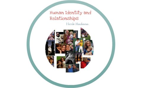 Human Identities and Relationships by Nicole Hindman on Prezi