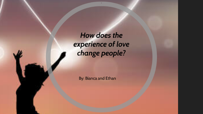 How does the experience of love change people? by Bianca Toledo on Prezi