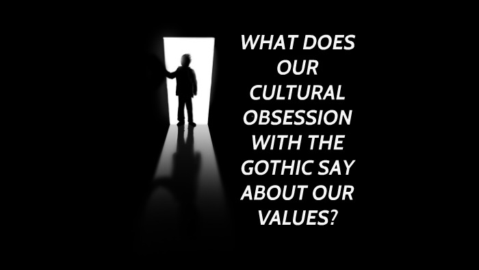 WHAT DOES OUR CULTURAL OBSESSION WITH THE GOTHIC SAY ABOUT O by Dakota ...