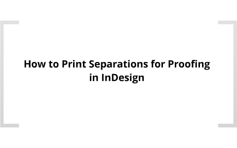 How to Print Separations for proofing in InDesign by K A on Prezi
