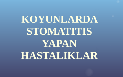 KOYUNLARDA STOMATITIS YAPAN HASTALIKLAR by cagla doga boztepe on Prezi