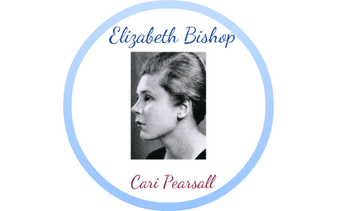 Elizabeth Bishop by Cari Pearsall on Prezi