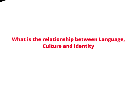 What is the relationship between Language, Culture and Identity by hiroki hinoura on Prezi
