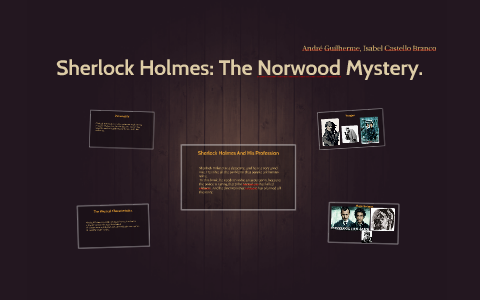 Sherlock Holmes: The Norwood Mystery. by andre guilherme on Prezi