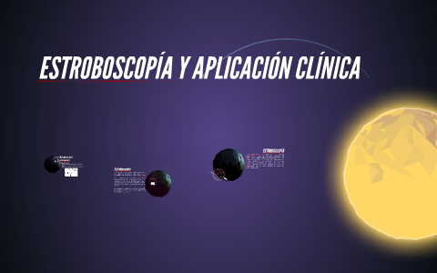 ESTROBOSCOPÍA Y APLICACIÓN CLÍNICA by Katherina Gladys on Prezi
