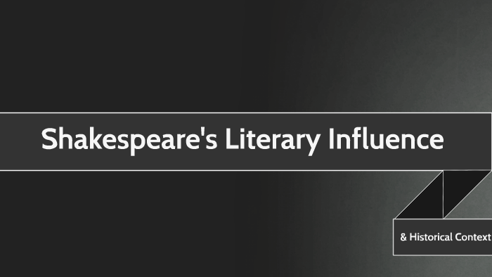 Shakespeare's Literary Influence by Jessica Settles on Prezi