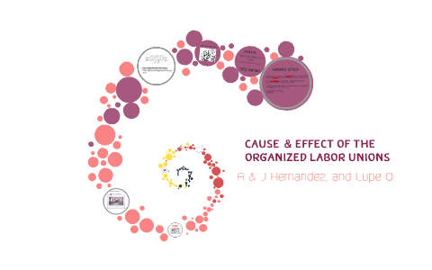 Cause and Effect of Organized Labor Unions by Joanna Hernandez on Prezi