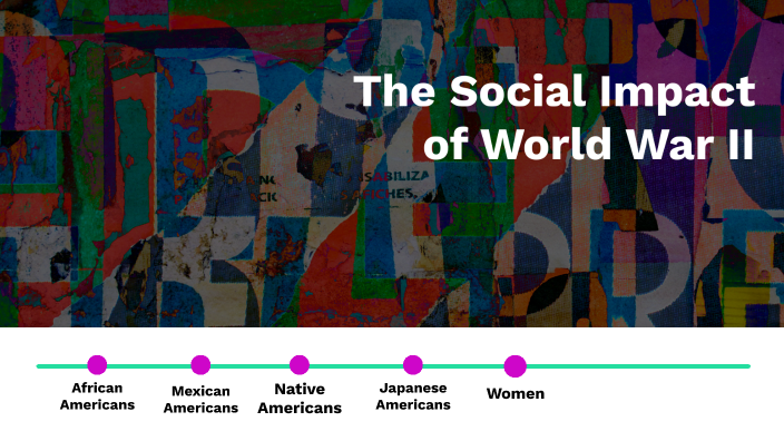 Social Impact of World War II by Dylan Jaskolski on Prezi