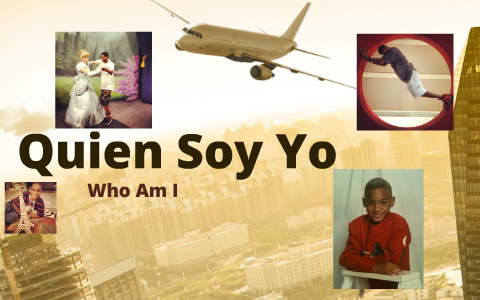 Quien Soy Yo? (Who Am I) by Isaiah Robinson on Prezi