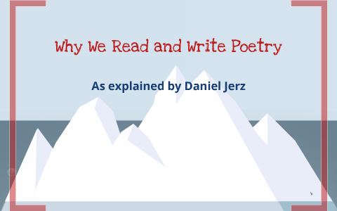 Why We Read and Write Poetry by Daniel Jerz