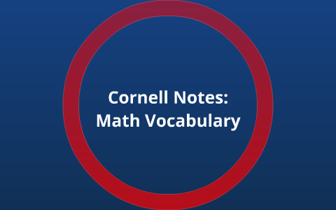 Cornell Notes: Math Vocabulary by Alex Urquidez on Prezi