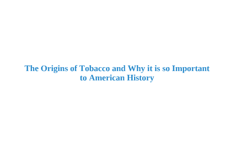 The Origins of Tobacco and Why it is so Important to American History ...