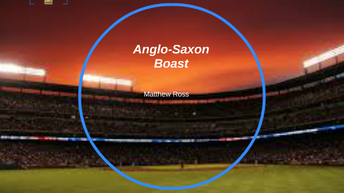 Anglo-Saxon Boast by Matthew Ross on Prezi