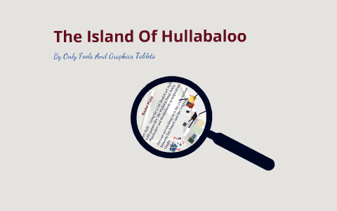 The Island Of Hullabaloo by Barry Hindmarsh on Prezi