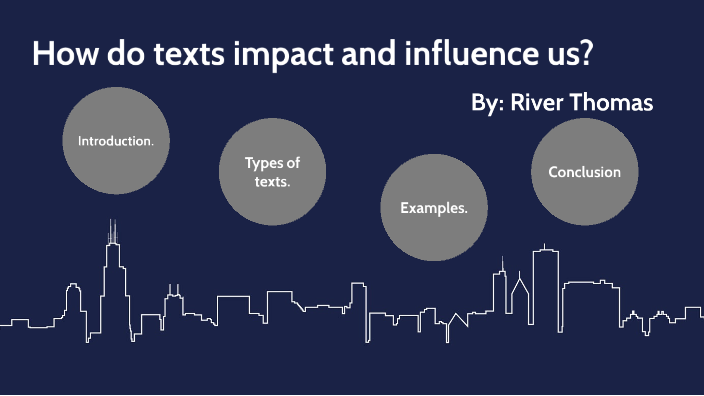 How do texts impact and influence us? by River Thomas on Prezi