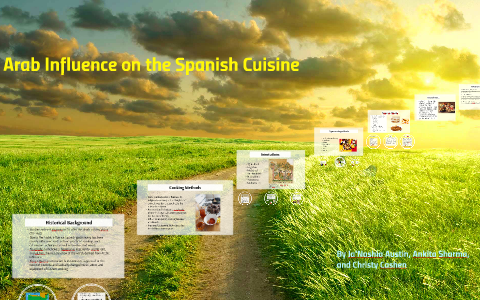 Arab Influence on the Spanish Cuisine by Cankjan Cashastin on Prezi