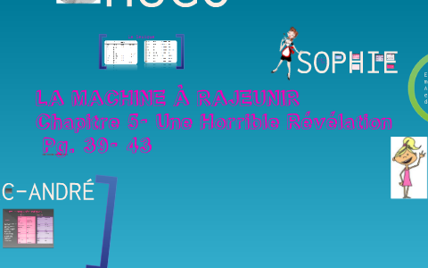 La Machine à Rajeunir- Chapitre 5 pg. 39-42 by Harneet Brar on Prezi