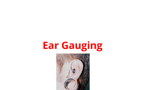 Ear Gauging and Stretching by Emma Rodriguez on Prezi