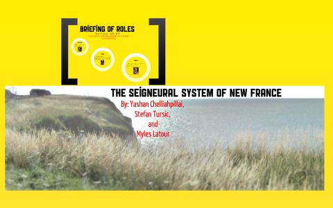 Seigneurial System of New France by Yashan Chelliahpillai on Prezi