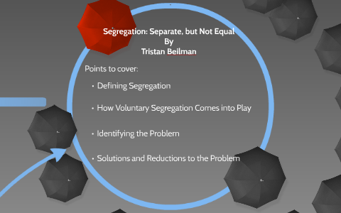 Voluntary Segregation: Separate, but Not Equal by Tristan Beilman on Prezi