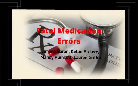 Fatal Medication Errors by Lauren Griffin on Prezi