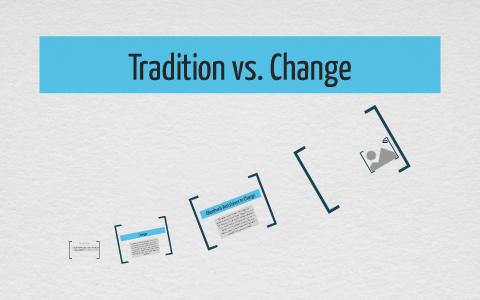 Tradition vs. Change by Jess Taboada on Prezi