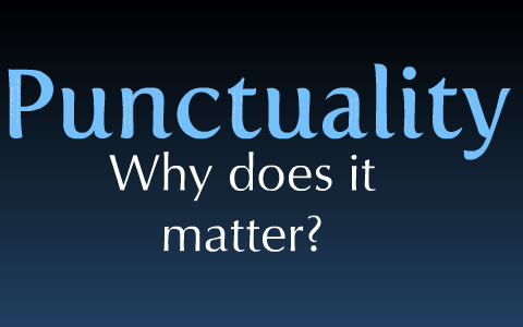 Punctuality - Why does it matter? by Chris Pace on Prezi