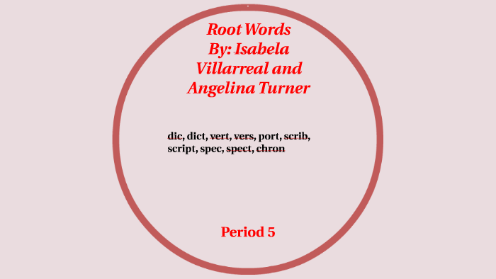 Root Words by Isabela Villarreal and Angelina Turner by Bela Villa on Prezi