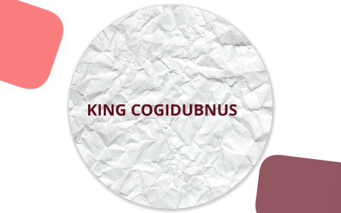 KING COGIDUBNUS by shamindre shamindre on Prezi