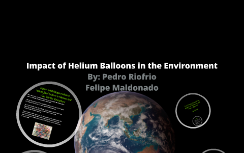 Impact of Helium Balloons in the Environment by Felipe Maldonado on Prezi