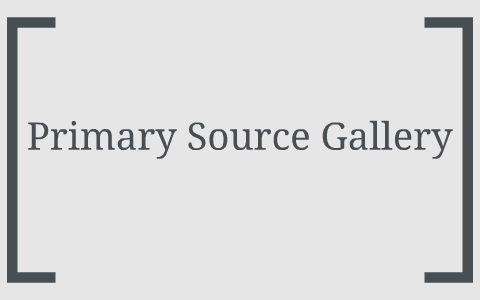 Primary Source Gallery by Chase Bollig on Prezi