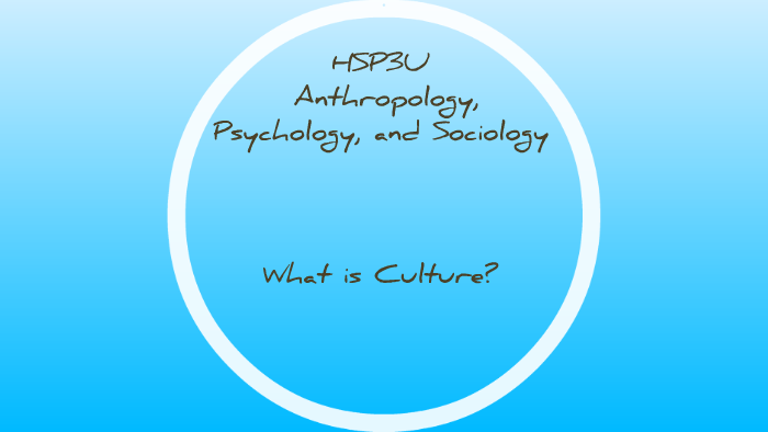 HSP3U - Anthropology - What is Culture? by Greg MacPherson on Prezi