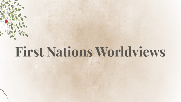 First Nations Worldviews by meghan stanger on Prezi