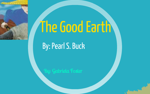 The Good Earth by Gabriela Foster on Prezi
