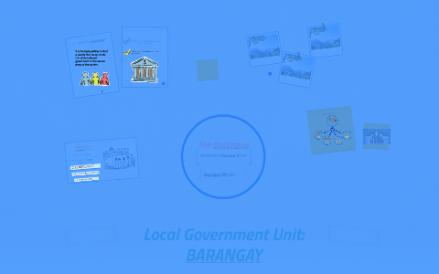 Local Government Unit: BARANGAY by Francine Carmelie Gaston on Prezi