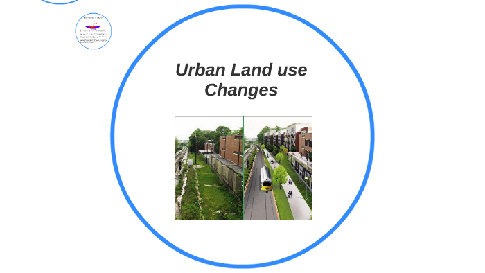Urban Land use Changes by Daniel Eggen on Prezi