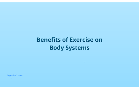 Benefits of Exercise on Body Systems by Sophie R on Prezi