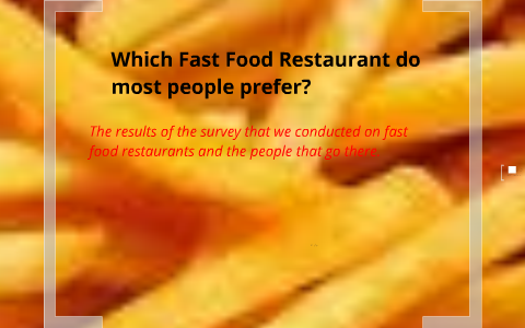 Fast Food Survey Results by Victoria Lorenzi on Prezi