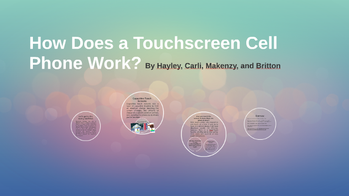 How Does a Touchscreen Cell Phone Work? by Hayley Dingler on Prezi
