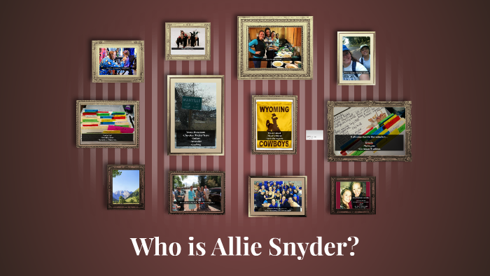 Who is Allie Snyder? by Allie Snyder on Prezi