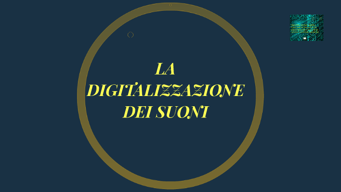 LA DIGITALIZZAZIONE DEI SUONI by mattia mariotti on Prezi