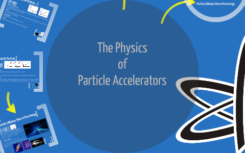 The Physics of Particle Accelerators by Neal Boyer on Prezi