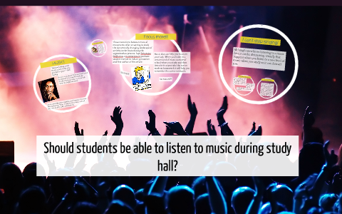 Should students be able to listen to music during study hall by Riley ...