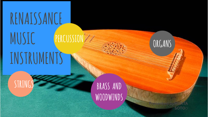 MUSIC INSTRUMENTS IN THE RENAISSANCE by Marta Soto on Prezi