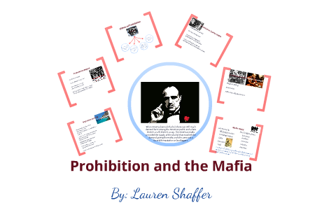 Prohibition and the Mafia by Lauren Shaffer on Prezi