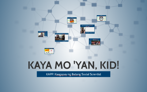 KAYA MO 'YAN, KID! by Jerwin Agpaoa on Prezi