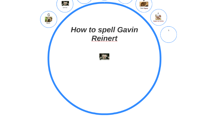 How to spell Gavin Reinert by Gavin Reinert on Prezi