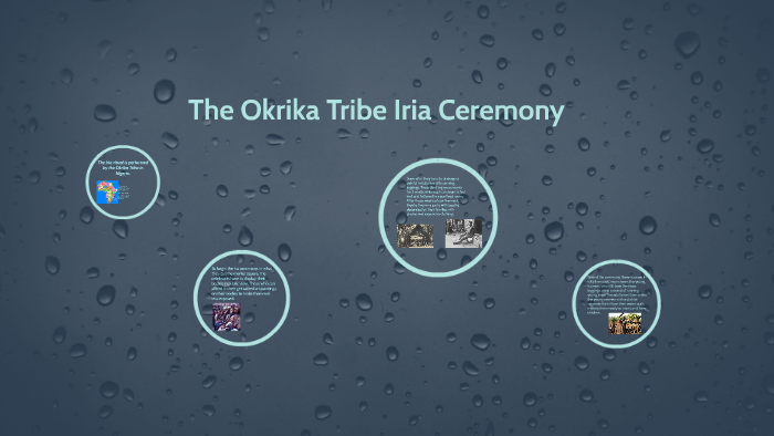 The Okrika Tribe Iria Ceremony by McKenna Donovan on Prezi